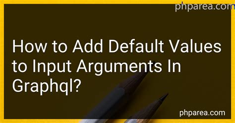 How To Add Default Values To Input Arguments In Graphql In