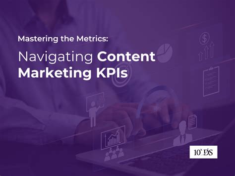 Mastering the Metrics: Navigating Content Marketing KPIs | 10xDS