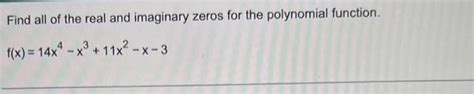 solved find all of the real and imaginary zeros for the