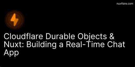Cloudflare Durable Objects And Nuxt Building A Real Time Chat App Nuxflare