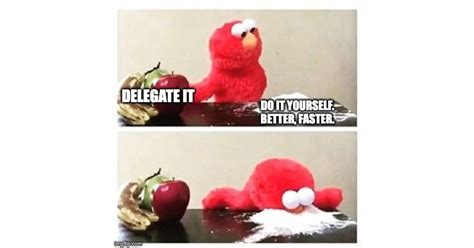 💃 delegate or do it yourself better faster 🕺