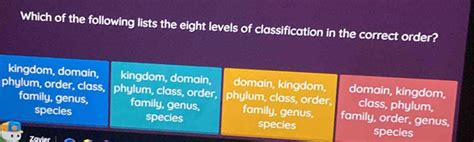 Solved: Which of the following lists the eight levels of classification in the correct order? p ...