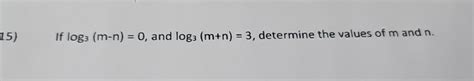 Solved If Log3m N0 ﻿and Log3mn3 ﻿determine The