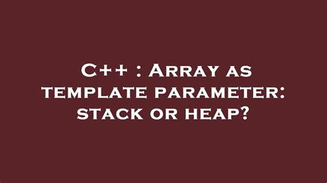 C Array As Template Parameter Stack Or Heap Youtube