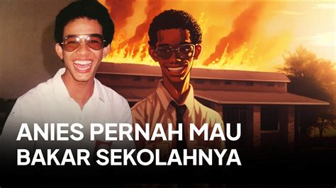 Anies Pernah Mau Bakar Sekolahnya - YouTube