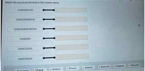 Match The Structural Formula To The Correct Name Ch3ch2cho Ch3coch2ch3 Ch3chohch2ch3 Ch3cho