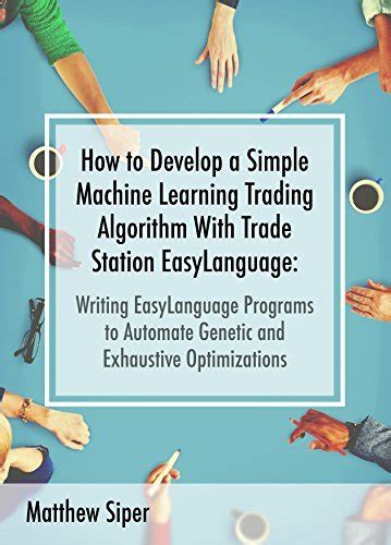 How To Develop A Simple Machine Learning Trading Algorithm Within Tradestation Easylanguage