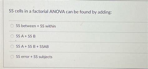 [solved] Ss Cells In A Factorial Anova Can Be Found By Adding O Ss Between Course Hero