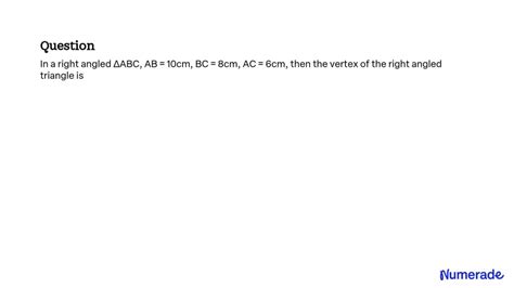Solved In A Right Angled Δabc Ab 10cm Bc 8cm Ac 6cm Then The Vertex Of The Right
