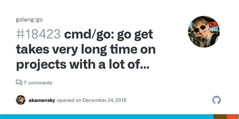 Cmd Go Go Get Takes Very Long Time On Projects With A Lot Of History Issue Golang Go
