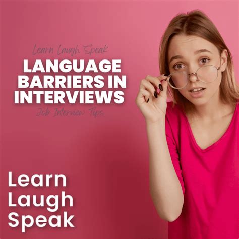 language barriers in job interviews learn laugh speak