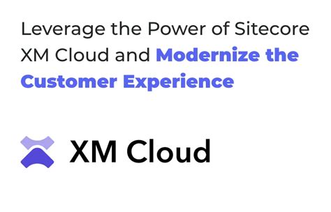 Leverage The Power Of Sitecore XM Cloud And Modernize The Customer Experience Addact Technologies