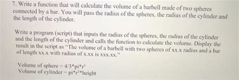 Solved Write A Function That Will Calculate The Volume Of Chegg