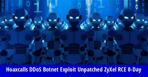 Hoaxcalls DDoS Botnet Exploiting An Unpatched ZyXel RCE Day