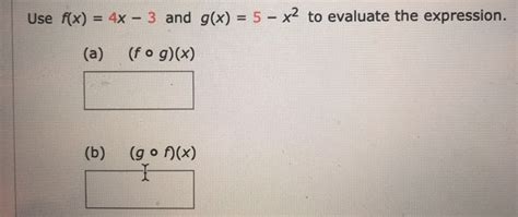 Solved Use f(x) = 4x - 3 and g(x) = 5 – x2 to evaluate the | Chegg.com