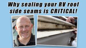 Why Sealing Your Rv Roof Side Seams Is Critical Rv Travel