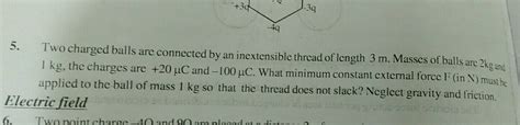 39 5 two charged balls are connected by an inextensible thread of