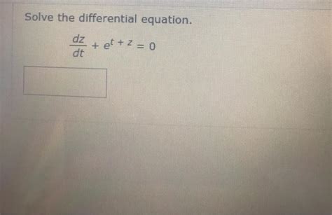Solved Solve The Differential Equation Dz Dt Et Z Chegg Com