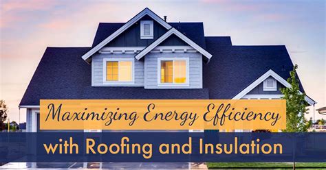 Maximizing Energy Efficiency In Roofing And Construction