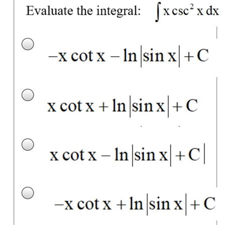 Solved Evaluate the integral ſxcscʻx dx x cotx Insin x Chegg com