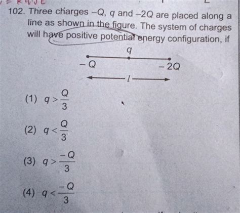 102 Three Charges −qq And −2q Are Placed Along A Line As Shown In The F