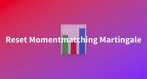Csxxx Reset Momentmatching Martingale At Main