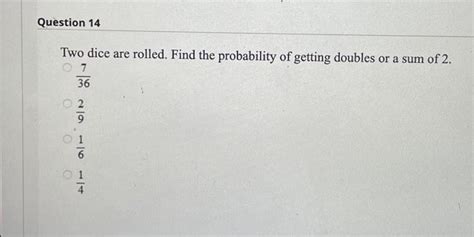Solved Two Dice Are Rolled Find The Probability Of Getting Chegg