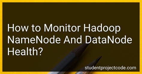 how to monitor hadoop namenode and datanode health in 2024