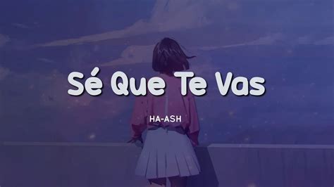 Ha Ash Sé Que Te Vas Letralyrics 💔 Youtube