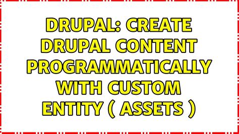 Drupal Create Drupal Content Programmatically With Custom Entity Assets 2 Solutions