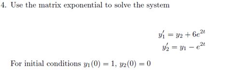Solved Use The Matrix Exponential To Solve The System For Chegg