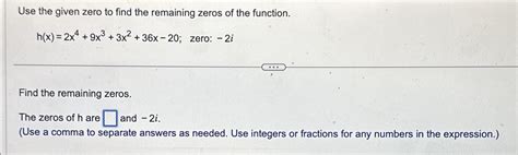 solved use the given zero to find the remaining zeros of the