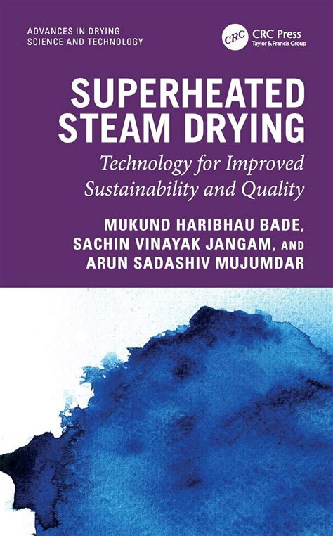 Superheated Steam Drying Technology For Improved Sustainability And Quality Advances In Drying