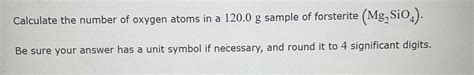 [answered] Calculate The Number Of Oxygen Atoms In A 120 0 G Sample Of