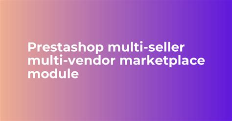 Prestashop Multi Seller Multi Vendor Marketplace Module
