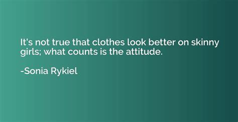Its Not True That Clothes Look Better On Skinny Girls What Counts Is