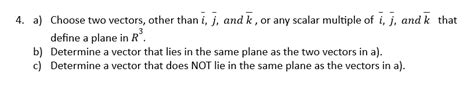 Solved A Choose Two Vectors Other Than I J And K Or Chegg