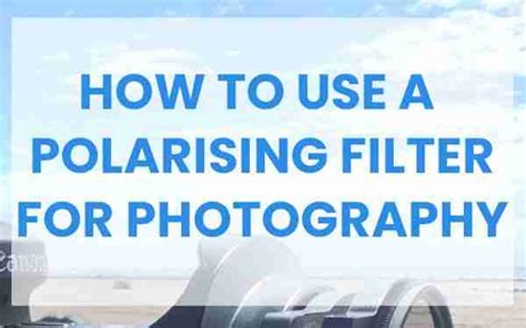 How To Use A Polarising Filter For Photography Jak Spedding