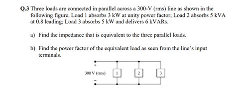 Solved Q3 Three Loads Are Connected In Parallel Across A