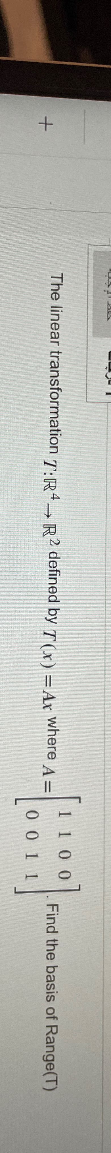 solved the linear transformation t r4→r2 ﻿defined by t x ax