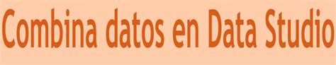 Combinar Datos De Diferentes Fuentes Con Google Data Studio Analisis Web Es