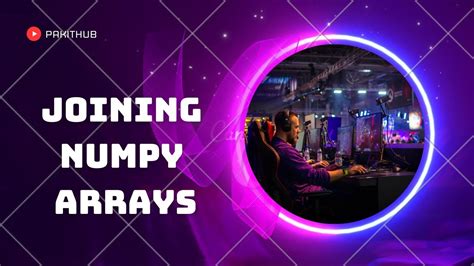 Joining Numpy Arrays Joining And Split Numpy Arrays Part 4 Youtube
