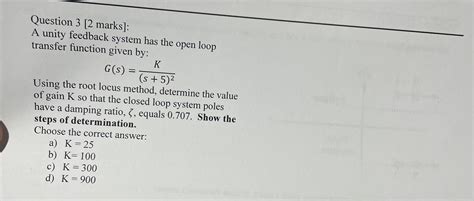 Solved Question Marks A Unity Feedback System Has The Open Chegg