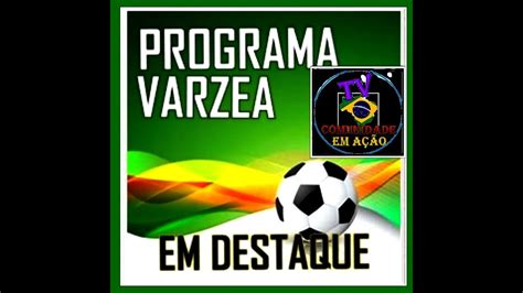 PROGRAMA VARZEA EM DESTAQUE - YouTube