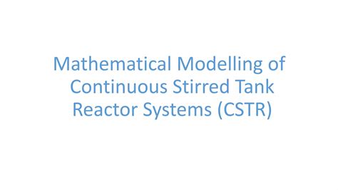 Mathematical Modeling Of Continuous Stirred Tank Reactor Systems Cstr Ppt