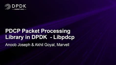 Pdcp Packet Processing Library In Dpdk Libpdcp Anoob Joseph And Akhil Goyal Marvell Youtube