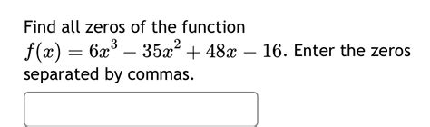 Solved Find All Zeros Of The Function Fx6x3 35x248x 16