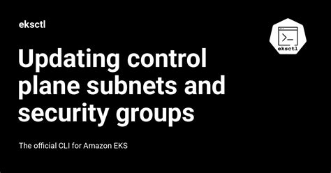 Updating Control Plane Subnets And Security Groups Eksctl