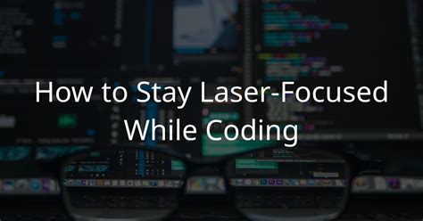 How To Stay Laser Focused While Coding Blog