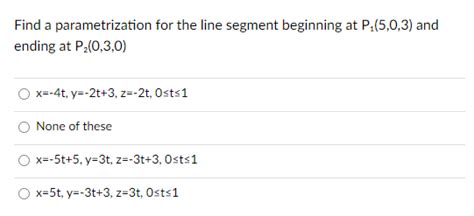 Solved Find A Parametrization For The Line Segment Beginning